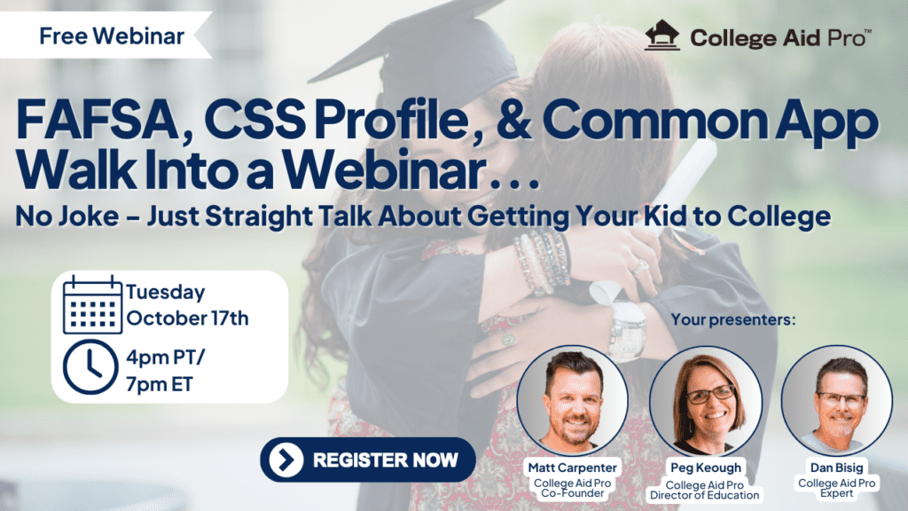 FAFSA, CSS Profile, & Common App Walk Into a Webinar... - College Aid Pro